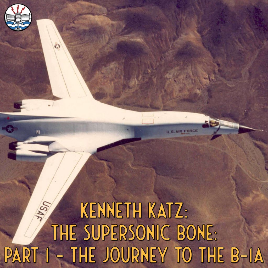 5: Kenneth Katz: The Supersonic BONE: Part 1 - The Journey to the B-1A ...