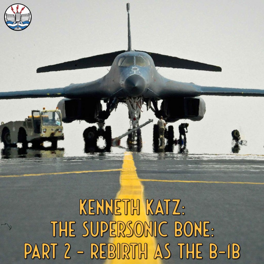 6: Kenneth Katz: The Supersonic BONE: Part 2 - Rebirth as the B-1B ...