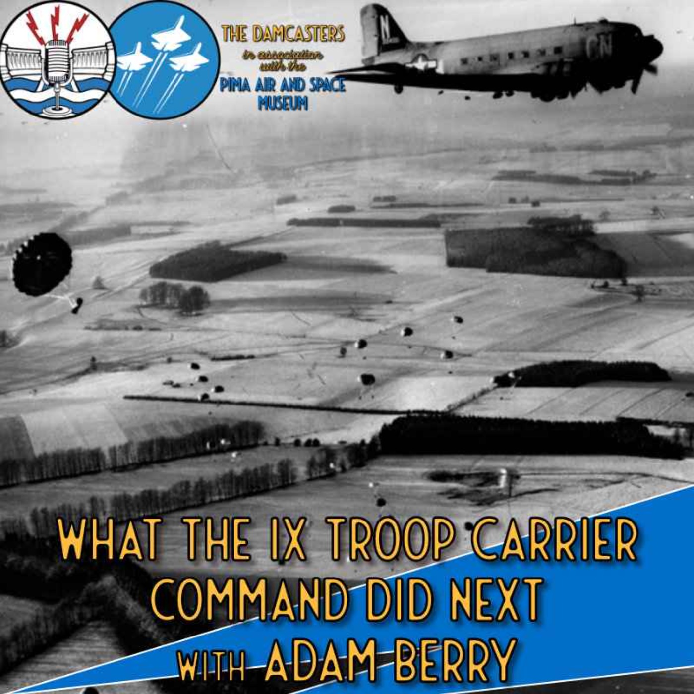 50: What the IX Troop Carrier Command Did Next with Adam Berry - The ...